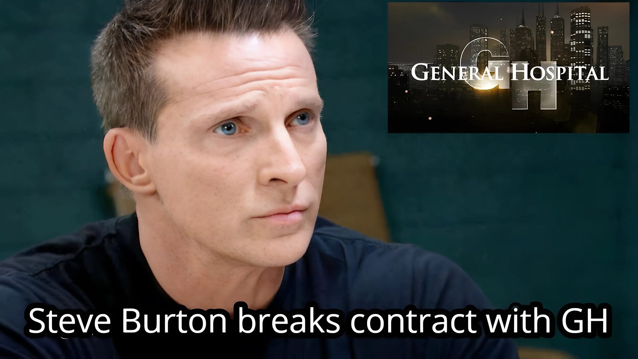Bombshell News!! Steve Burton Breaks Contract With GH, Surprising Reason General Hospital ...